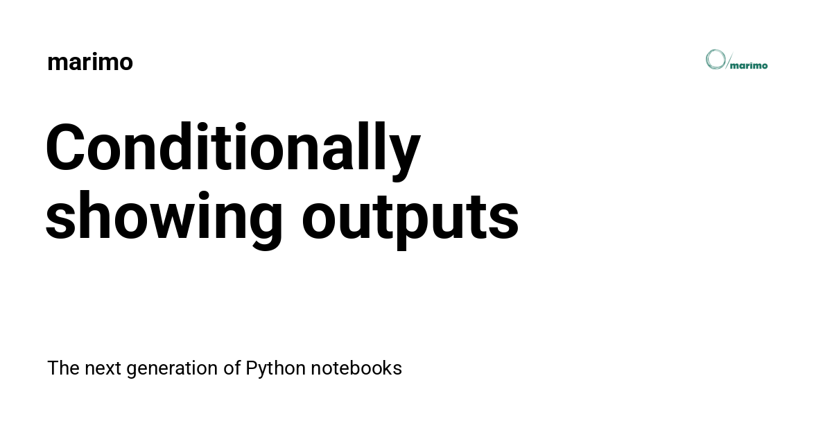 Conditionally showing outputs - marimo